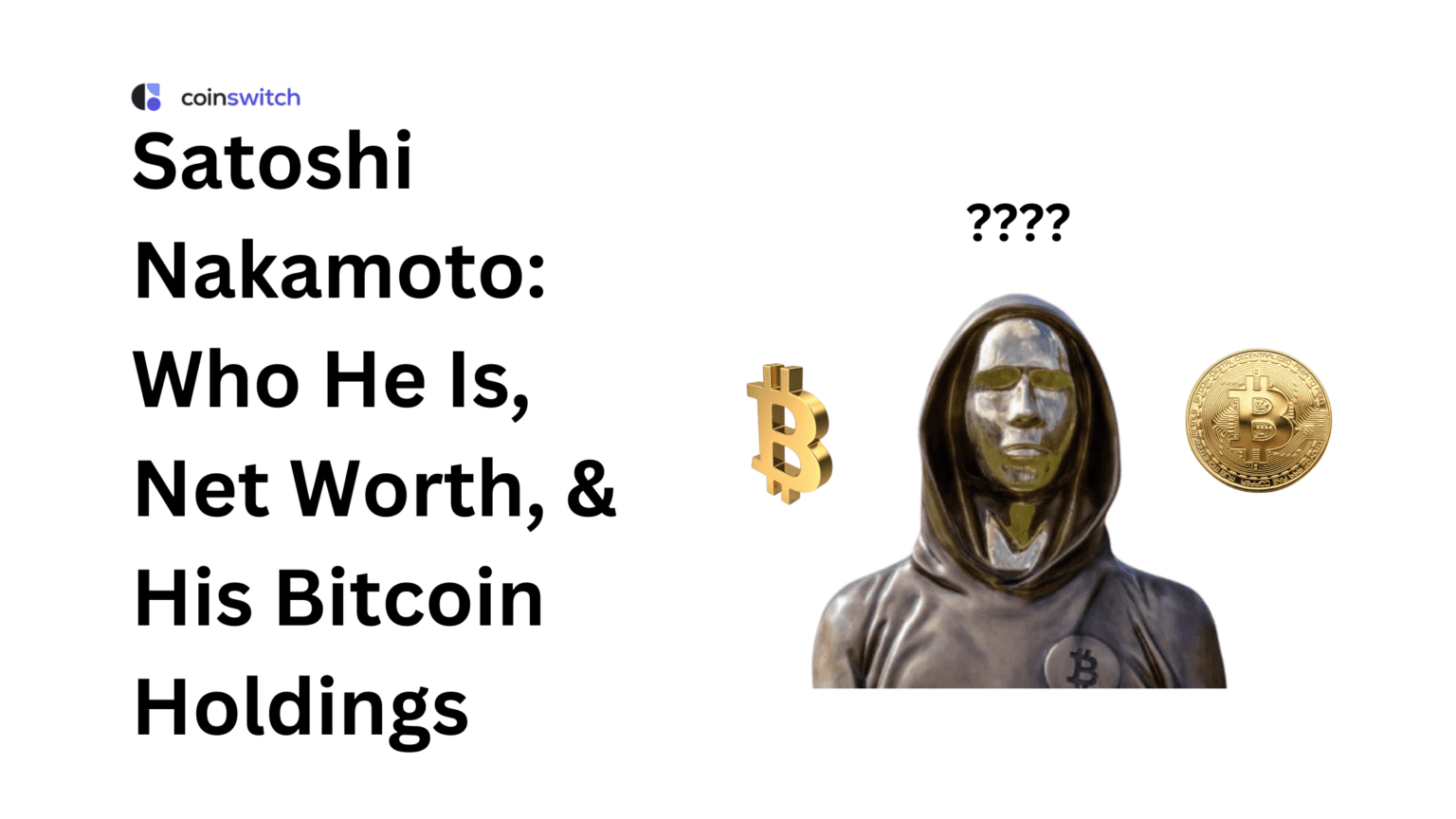 Satoshi Nakamoto: Who He Is, Net Worth, & His Bitcoin Holdings - CoinSwitch